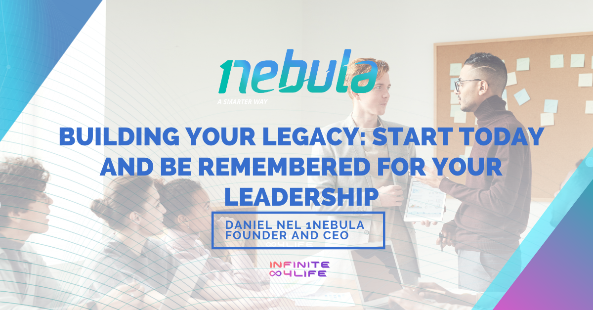 Building Your Legacy: Start Today and Be Remembered for Your Leadership